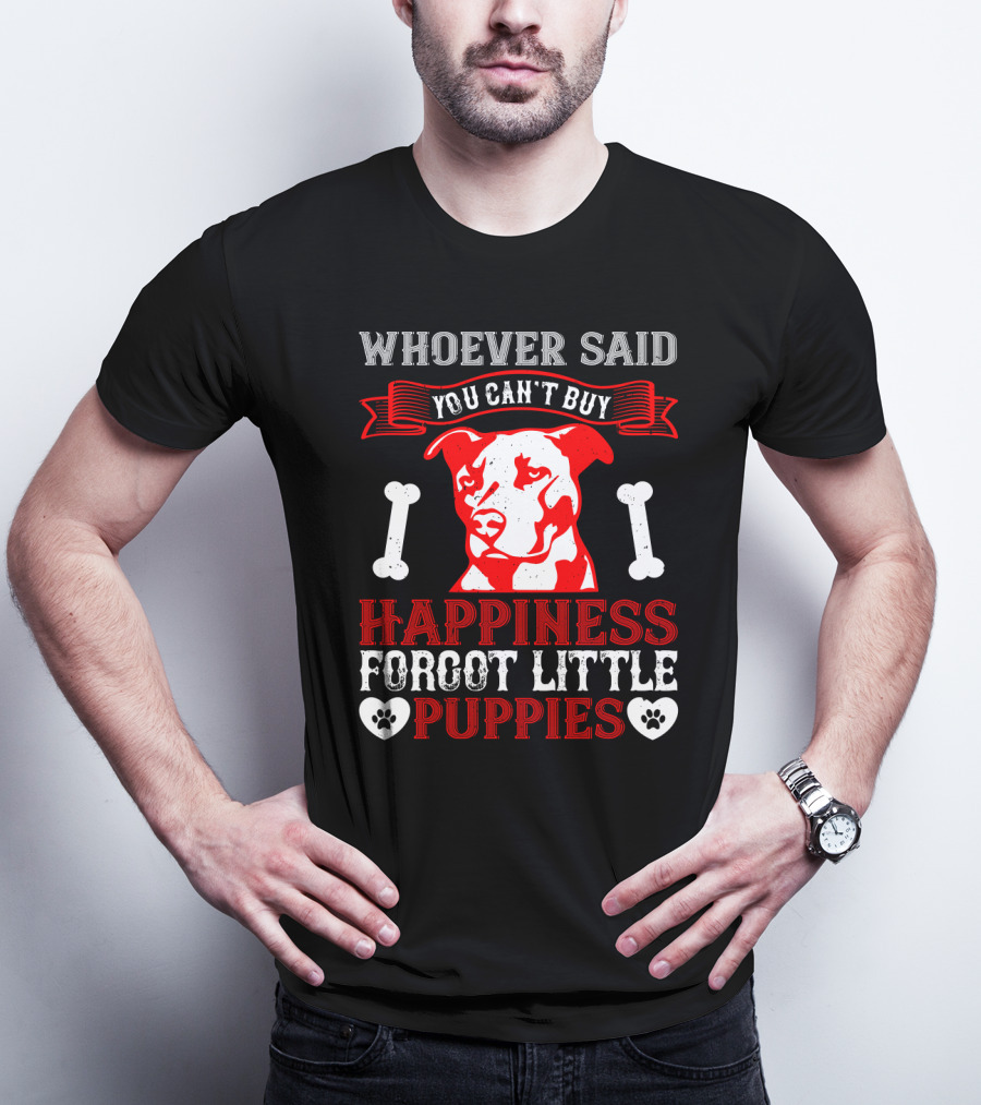 Whoever Said You Can't Buy Happiness Forgot Little Puppies Dog Bones Paw Prints T-Shirt