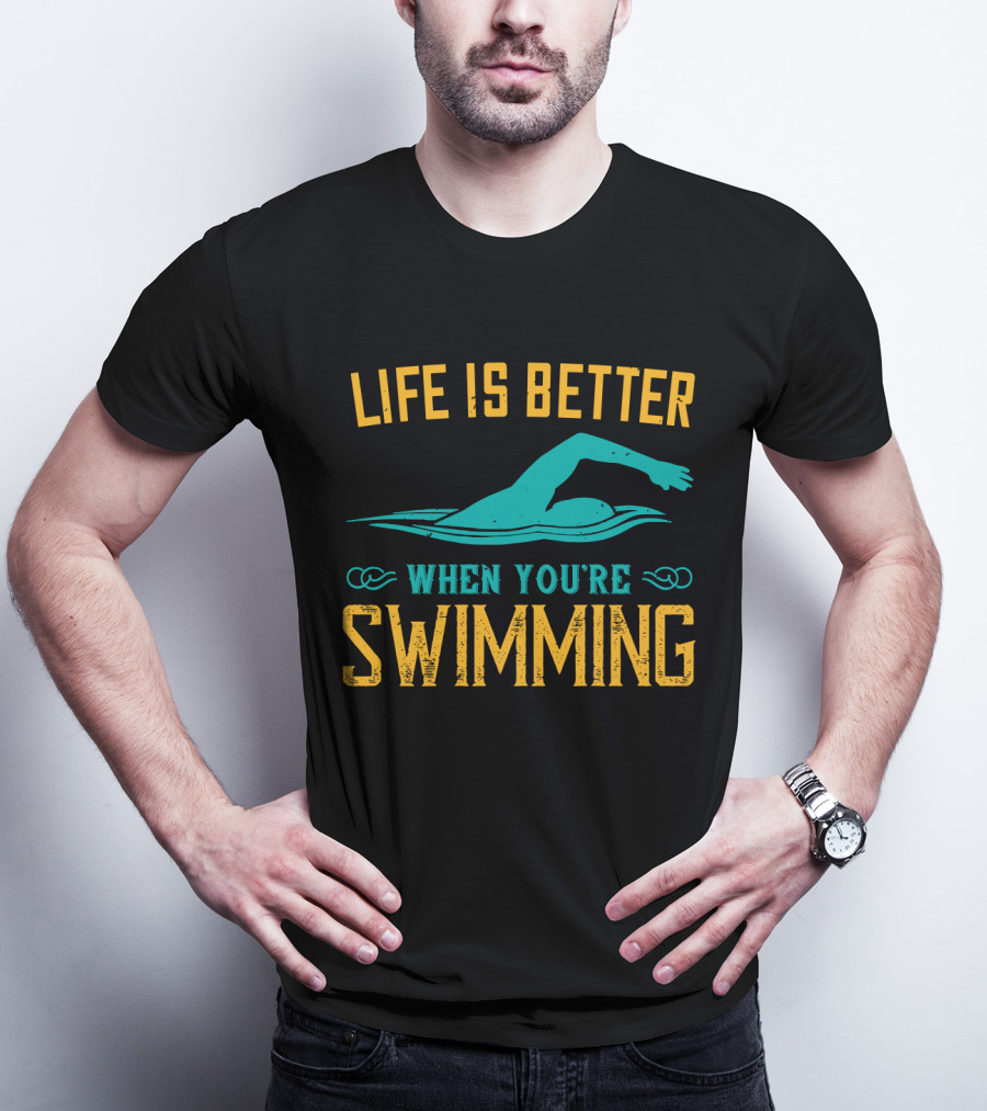 Life Is Better When You're Swimming Freestyle Swimmer T-Shirt