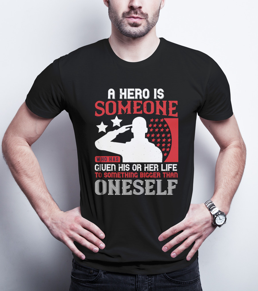 A Hero Is Someone Who Has Given His Or Her Life To Something Bigger Than Oneself Salute T-Shirt