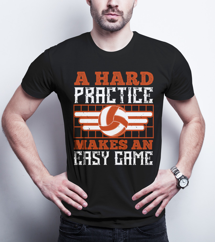A Hard Practice Makes An Easy Game Volleyball T-Shirt