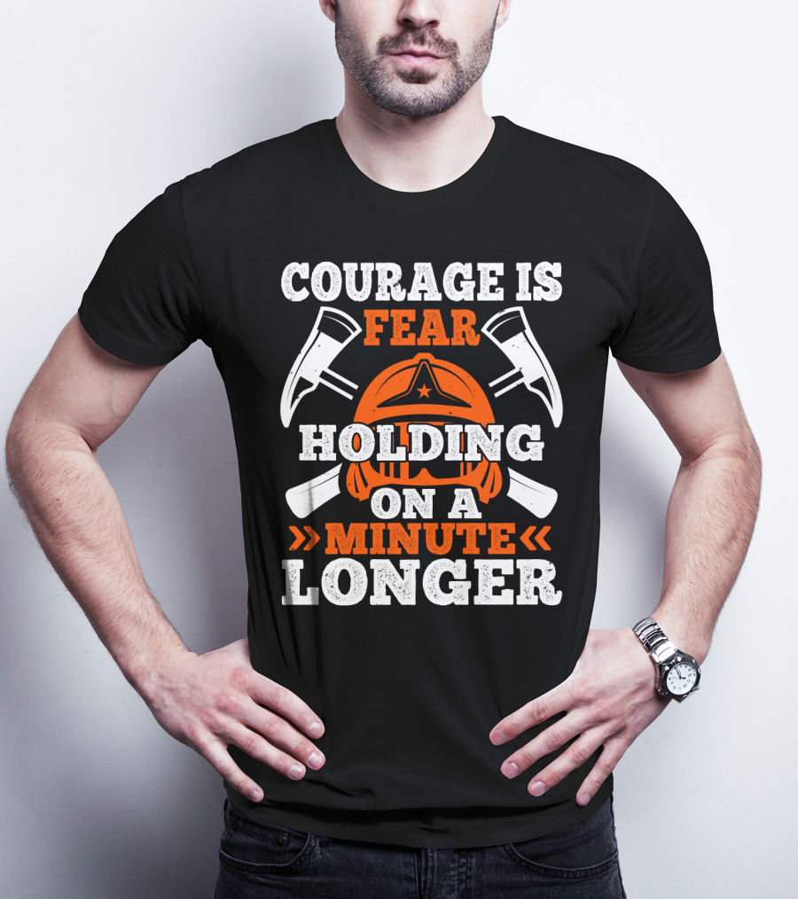 Courage Is Fear Holding On A Minute Longer Firefighter Helmet Axes T-Shirt