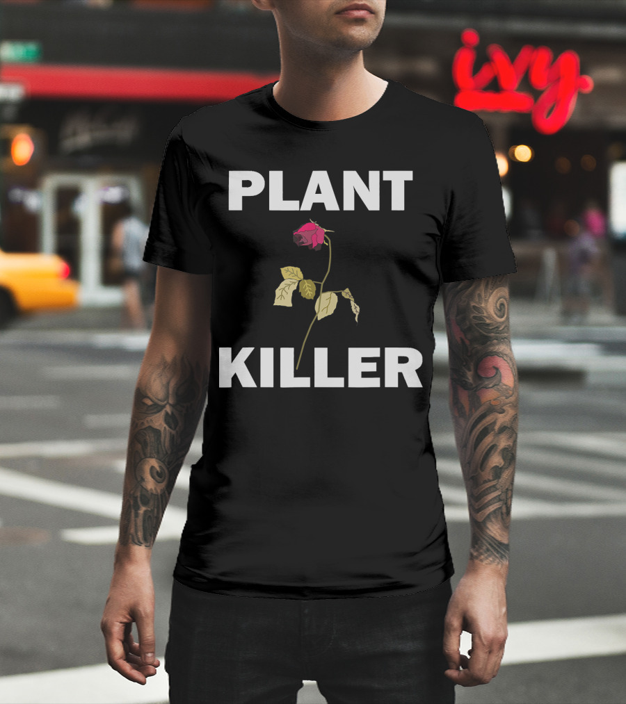 PLANT KILLER With Wilted Rose T-Shirt