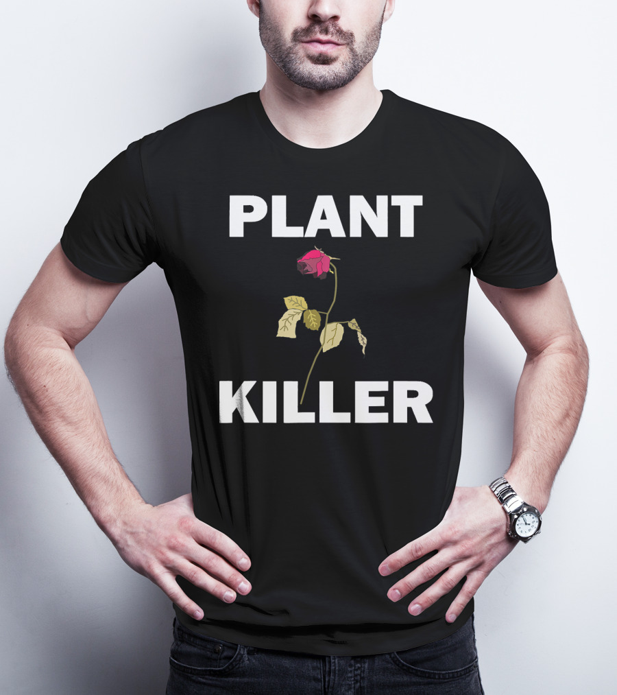 PLANT KILLER With Wilted Rose T-Shirt