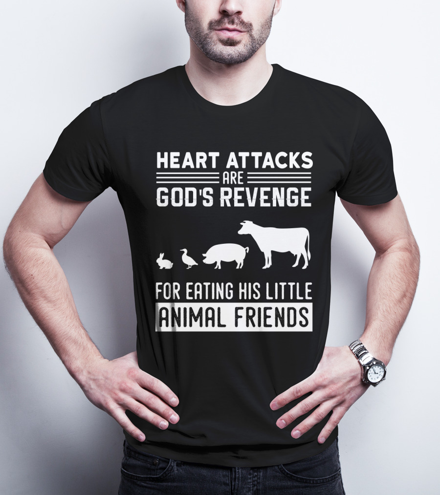 Heart Attacks Are God's Revenge For Eating His Little Animal Friends T-Shirt