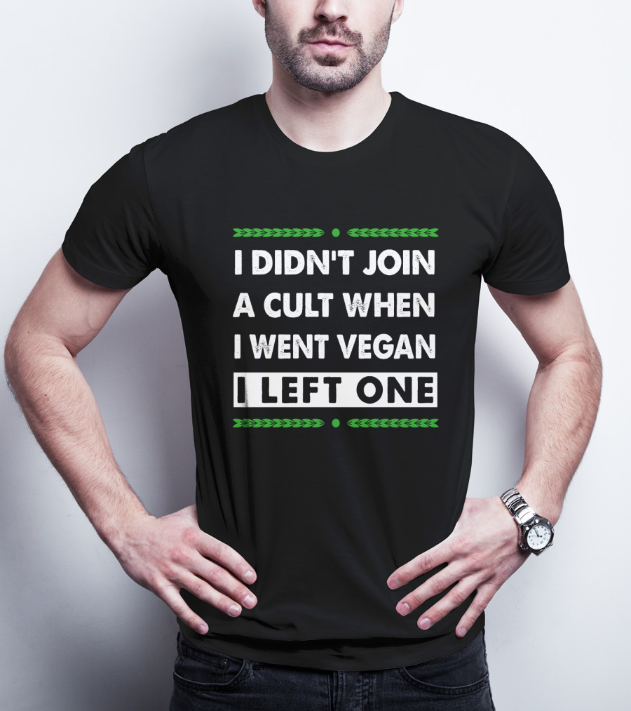 I Didn't Join A Cult When I Went Vegan I Left One Green Text Contrast T-Shirt