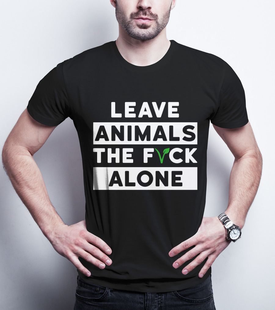 LEAVE ANIMALS THE F VCK ALONE T-Shirt