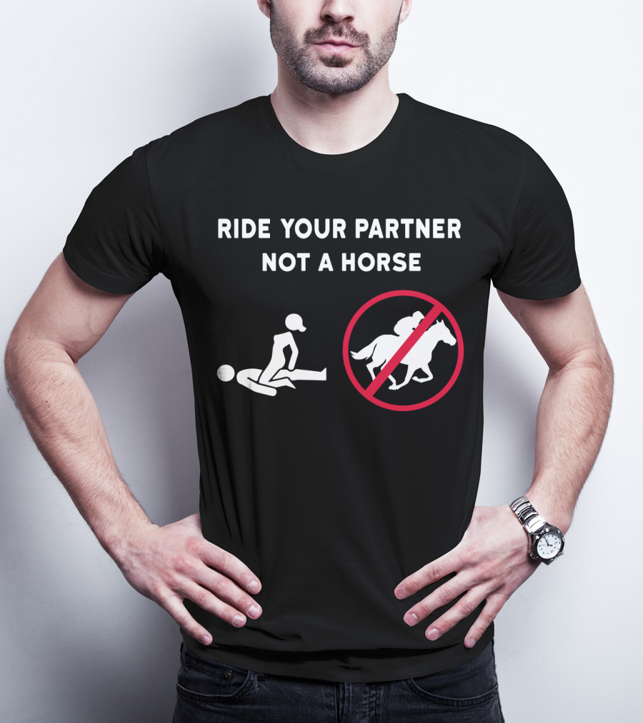 RIDE YOUR PARTNER NOT A HORSE NO HORSE SYMBOL COUPLE POSITION T-Shirt