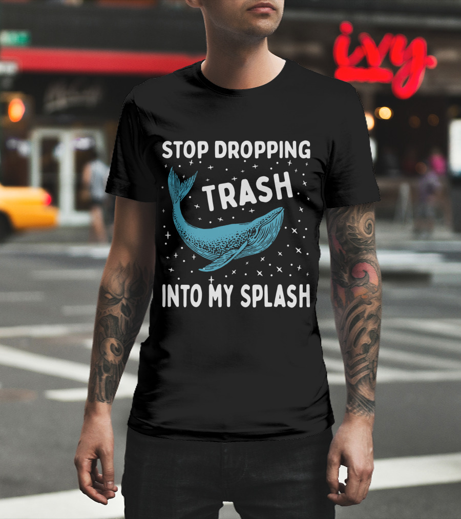 Stop Dropping Trash Into My Splash Whale Conservation Message T-Shirt