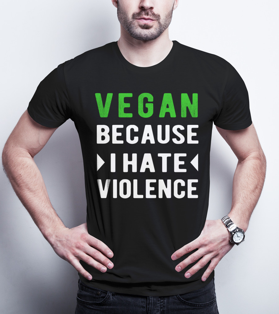 VEGAN Because I Hate Violence T-Shirt
