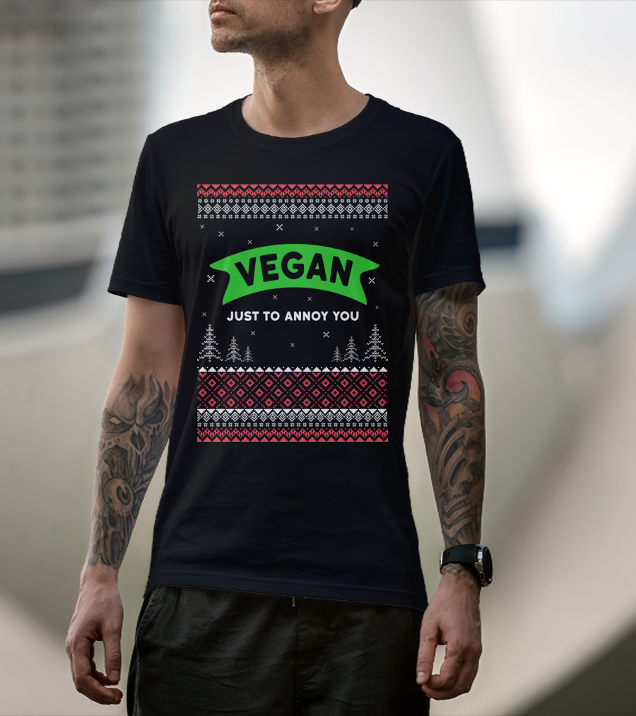 VEGAN JUST TO ANNOY YOU Ugly Christmas T-Shirt