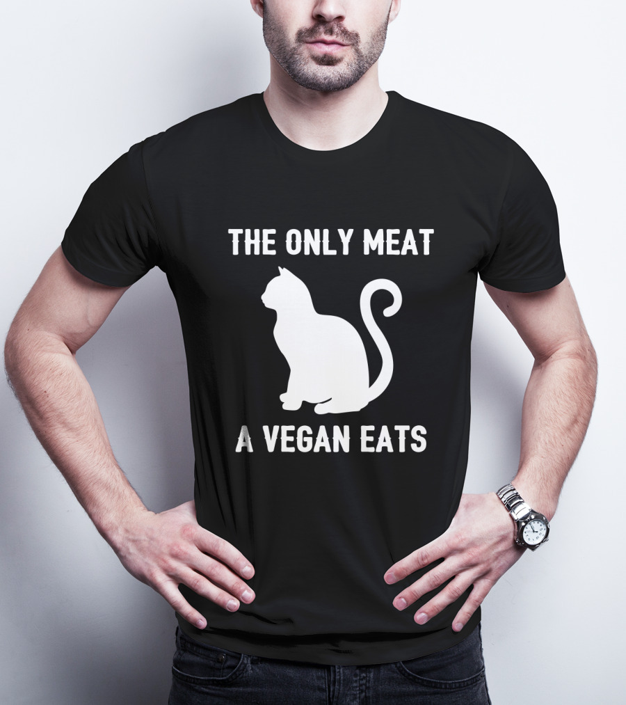 THE ONLY MEAT A VEGAN EATS T-Shirt