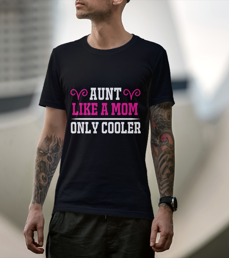Aunt Like A Mom Only Cooler Fun T-Shirt