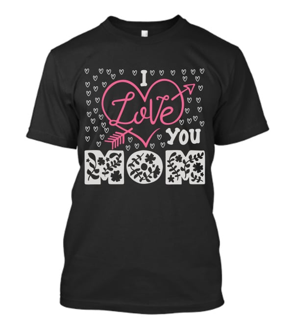 I Love You Mom Floral Heart Arrow T-Shirt