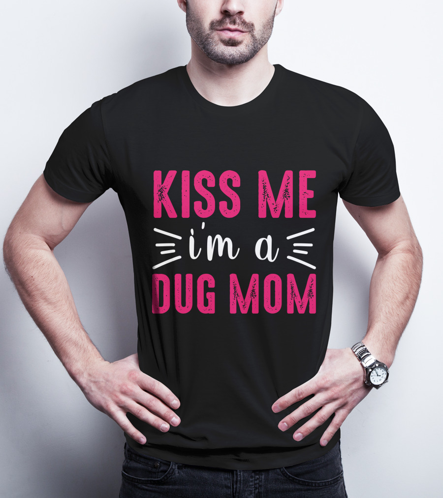 Kiss Me I'm A Dog Mom T-Shirt