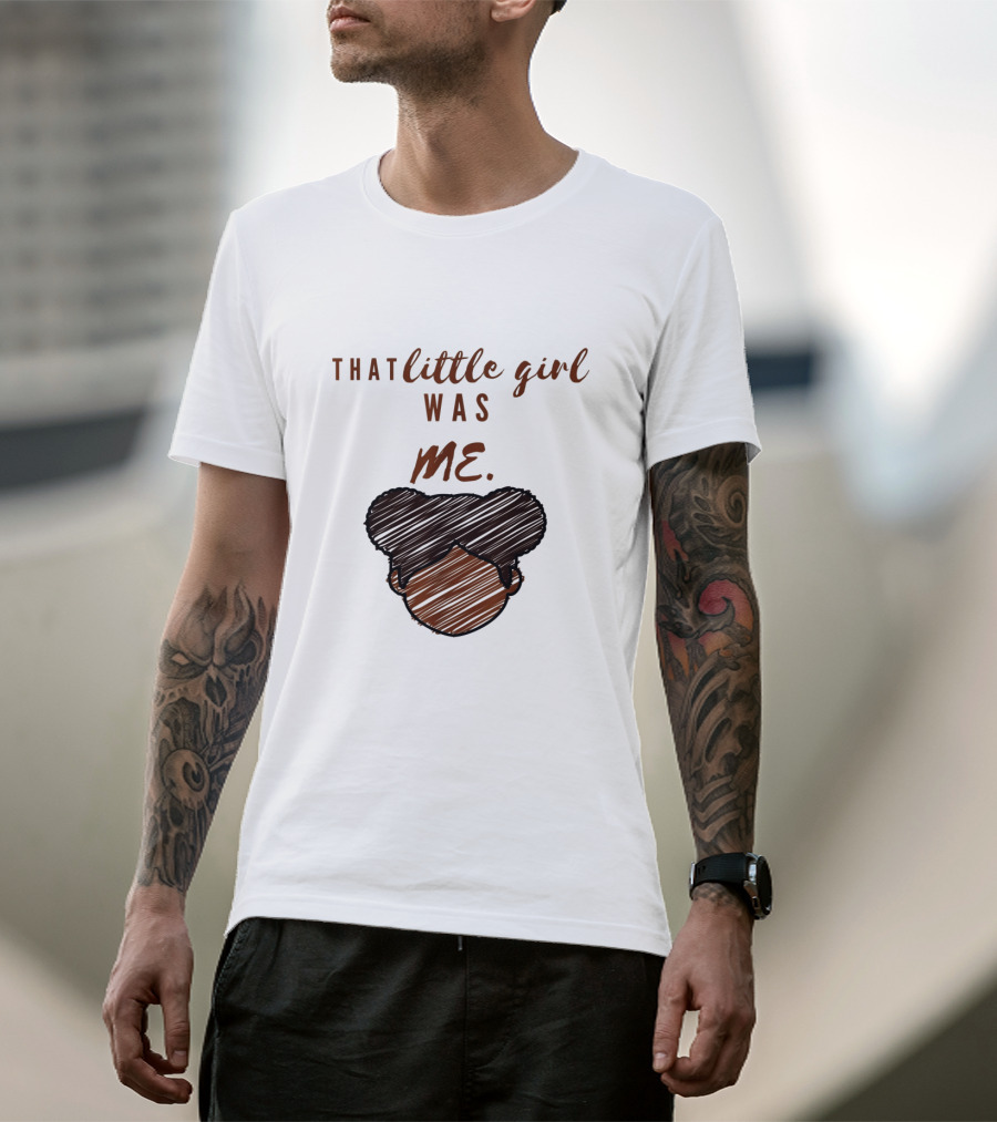 That Little Girl Was Me African American Woman Empowerment T-Shirt