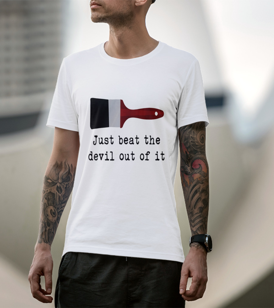 Just Beat The Devil Out Of It Paint Brushes Visual With Red Handle And Black Bristles T-Shirt