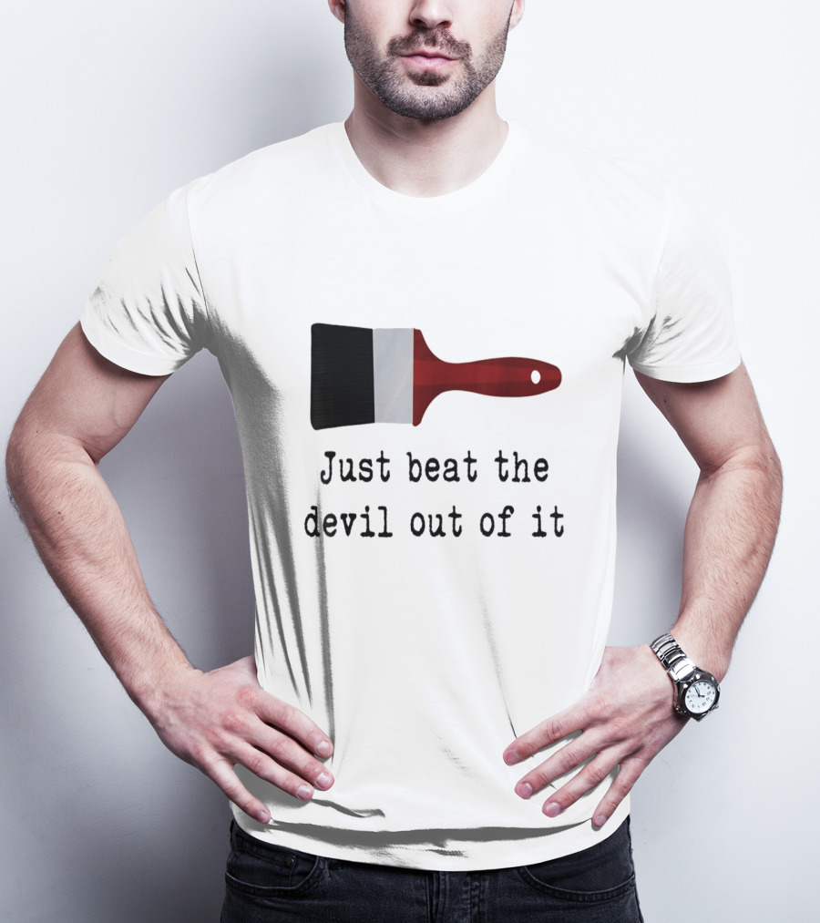 Just Beat The Devil Out Of It Paint Brushes Visual With Red Handle And Black Bristles T-Shirt