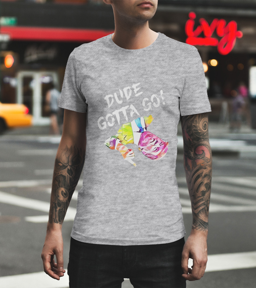 Dude Gotta Go Colorful Watercolor Face With Text T-Shirt