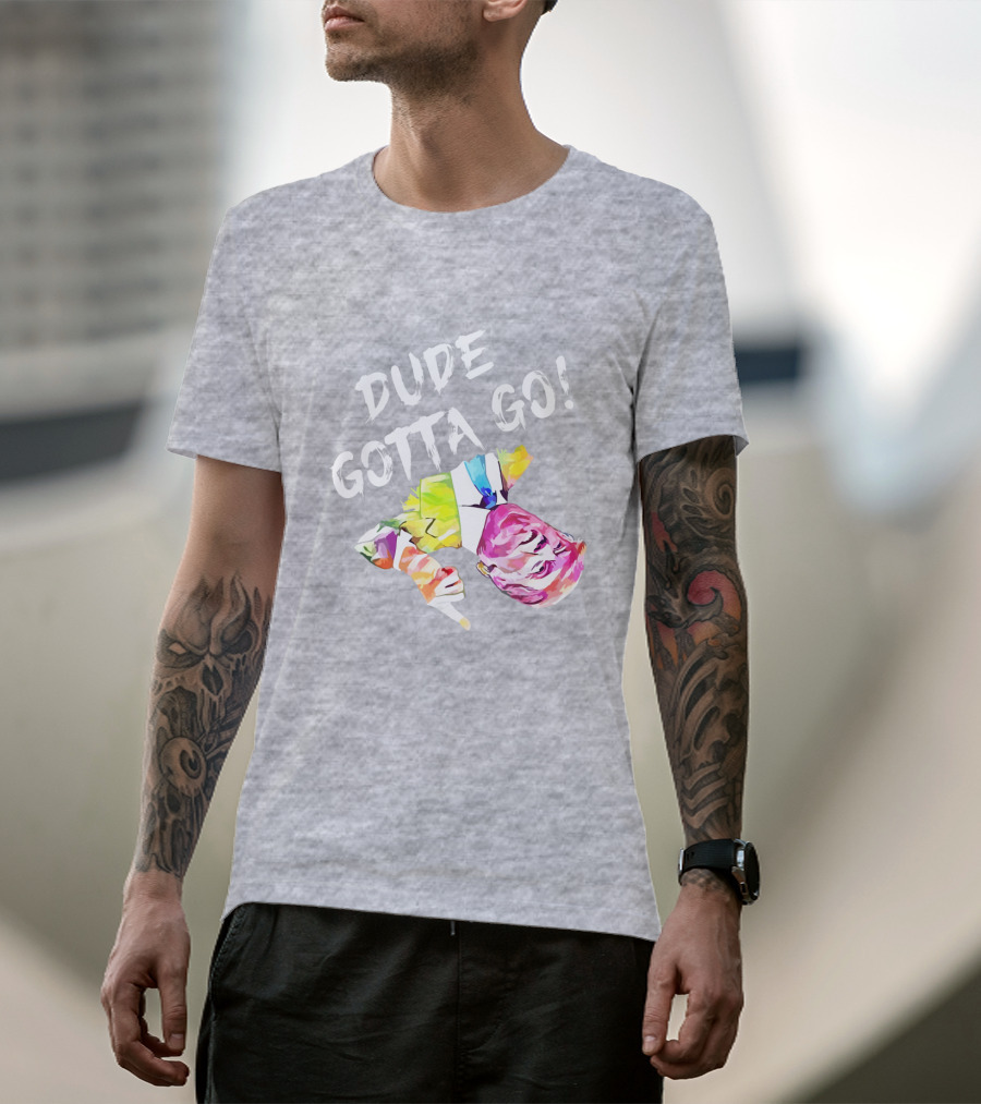 Dude Gotta Go Colorful Watercolor Face With Text T-Shirt