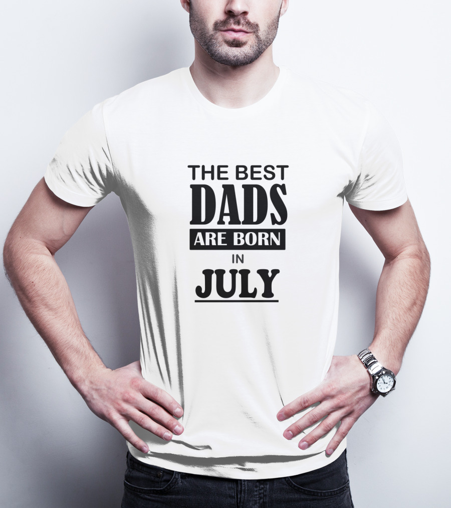 The Best Dads Are Born In July T-Shirt