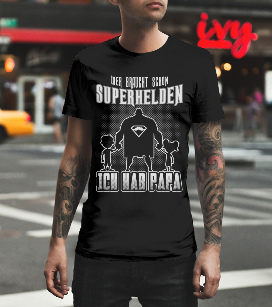 Wer Braucht Schon Superhelden Ich Hab Papa T-Shirt