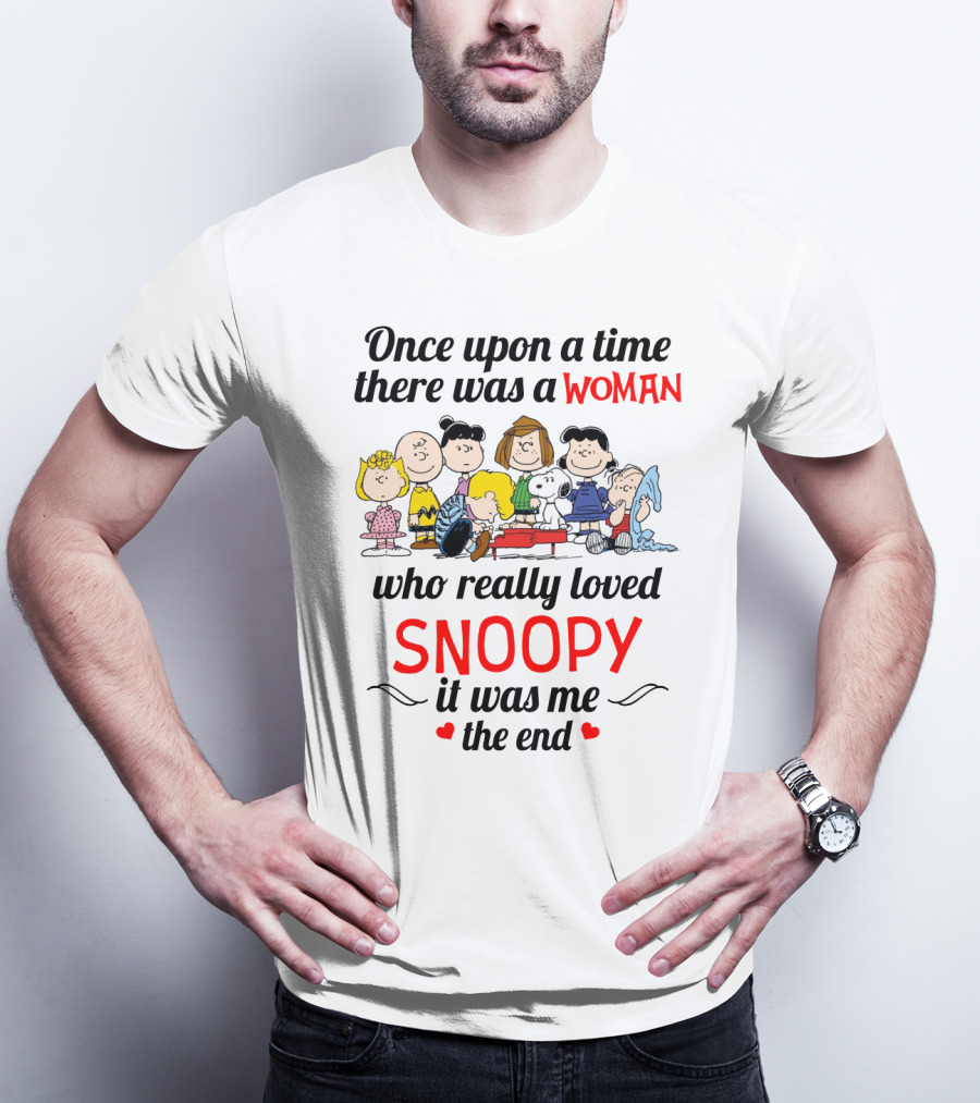 Once Upon A Time There Was A Woman Who Really Loved Snoopy It Was Me The End T-Shirt