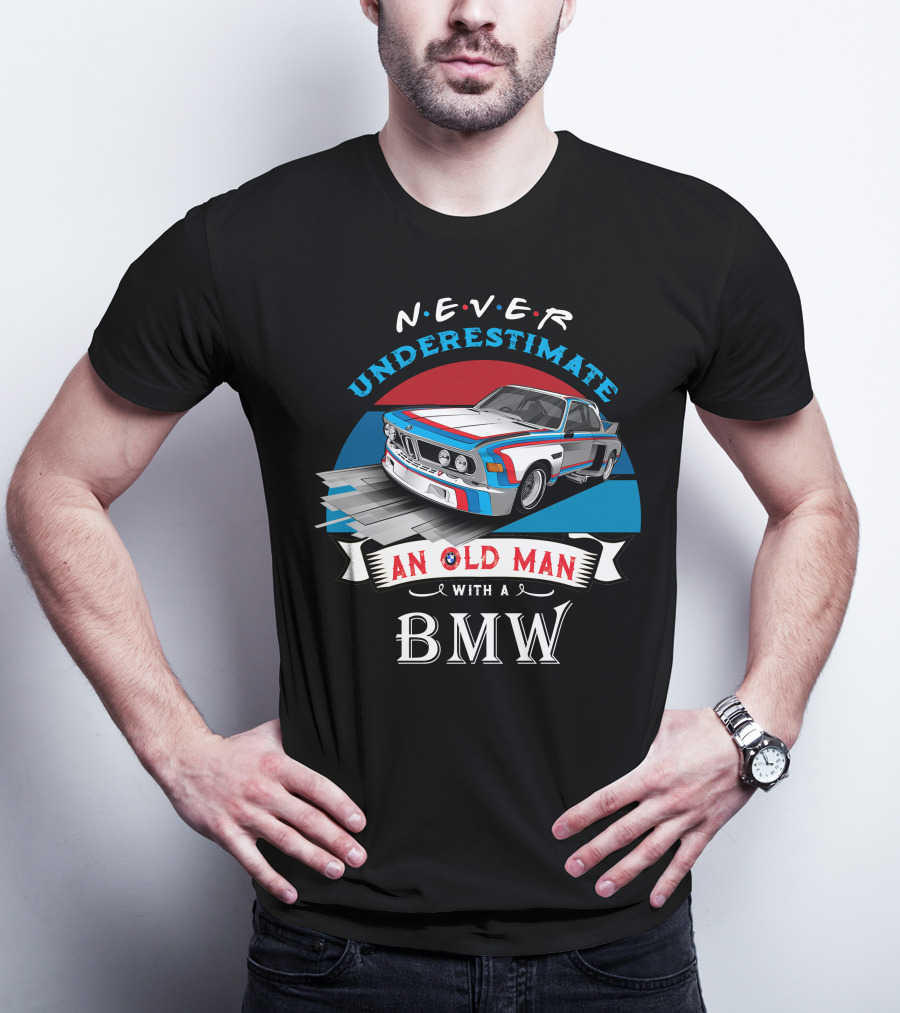NEVER Underestimate An Old Man With A BMW T-Shirt