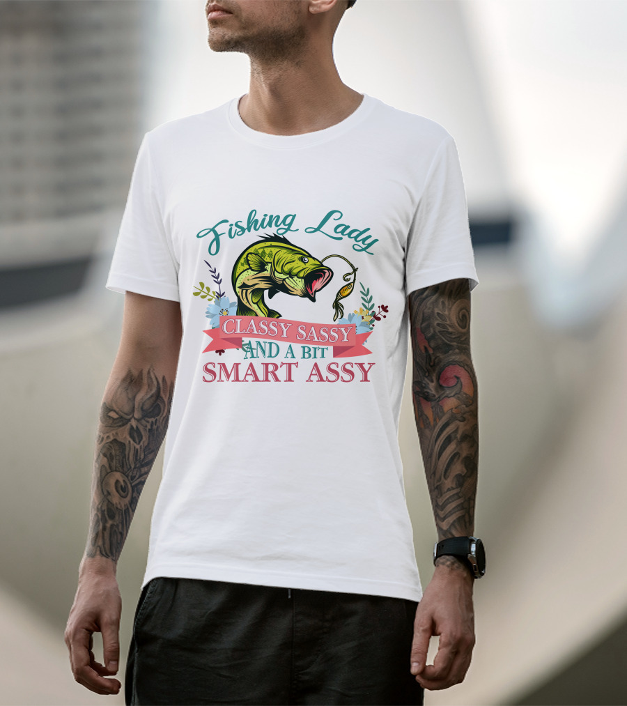 Fishing Lady Classy Sassy And A Bit Smart Assy T-Shirt
