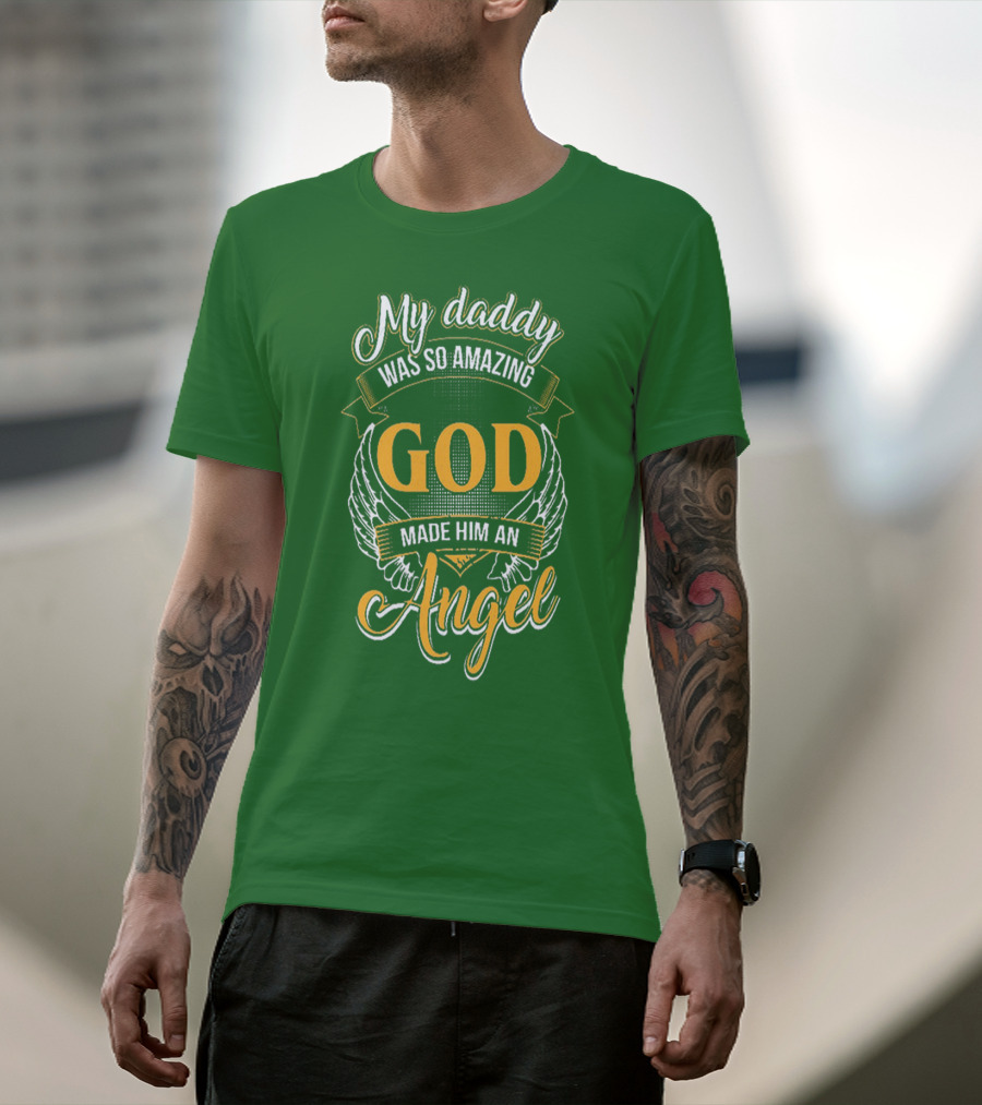 My Daddy Was So Amazing God Made Him An Angel T-Shirt