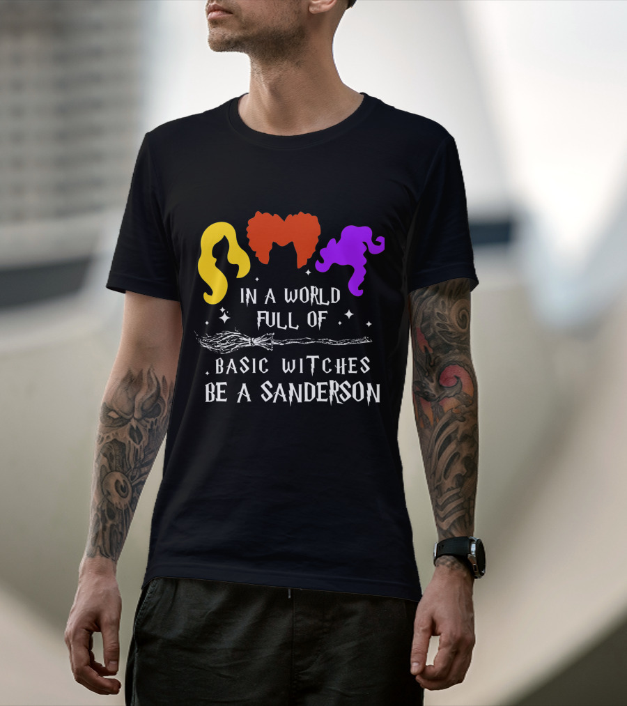 Hocus Pocus Essential In A World Full Of Basic Witches Be A Sanderson T-Shirt