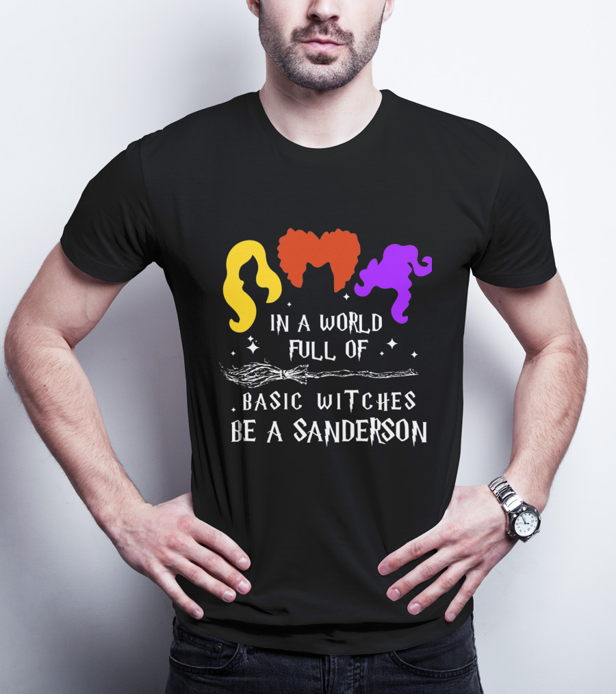 Hocus Pocus Essential In A World Full Of Basic Witches Be A Sanderson T-Shirt