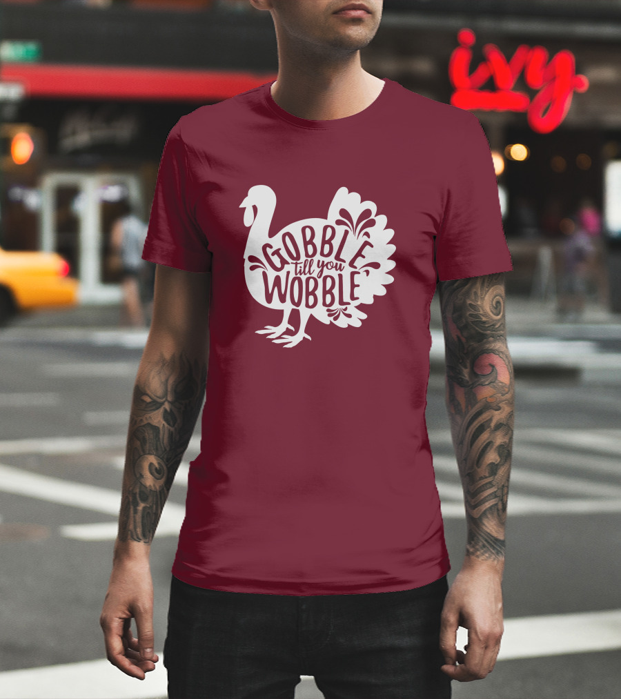 Gobble Till You Wobble Thanksgiving Funny Fall T-Shirt