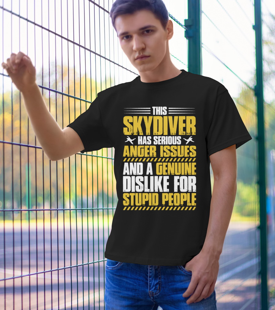 This Skydiver Has Serious Anger Issues And A Genuine Dislike For Stupid People T-Shirt