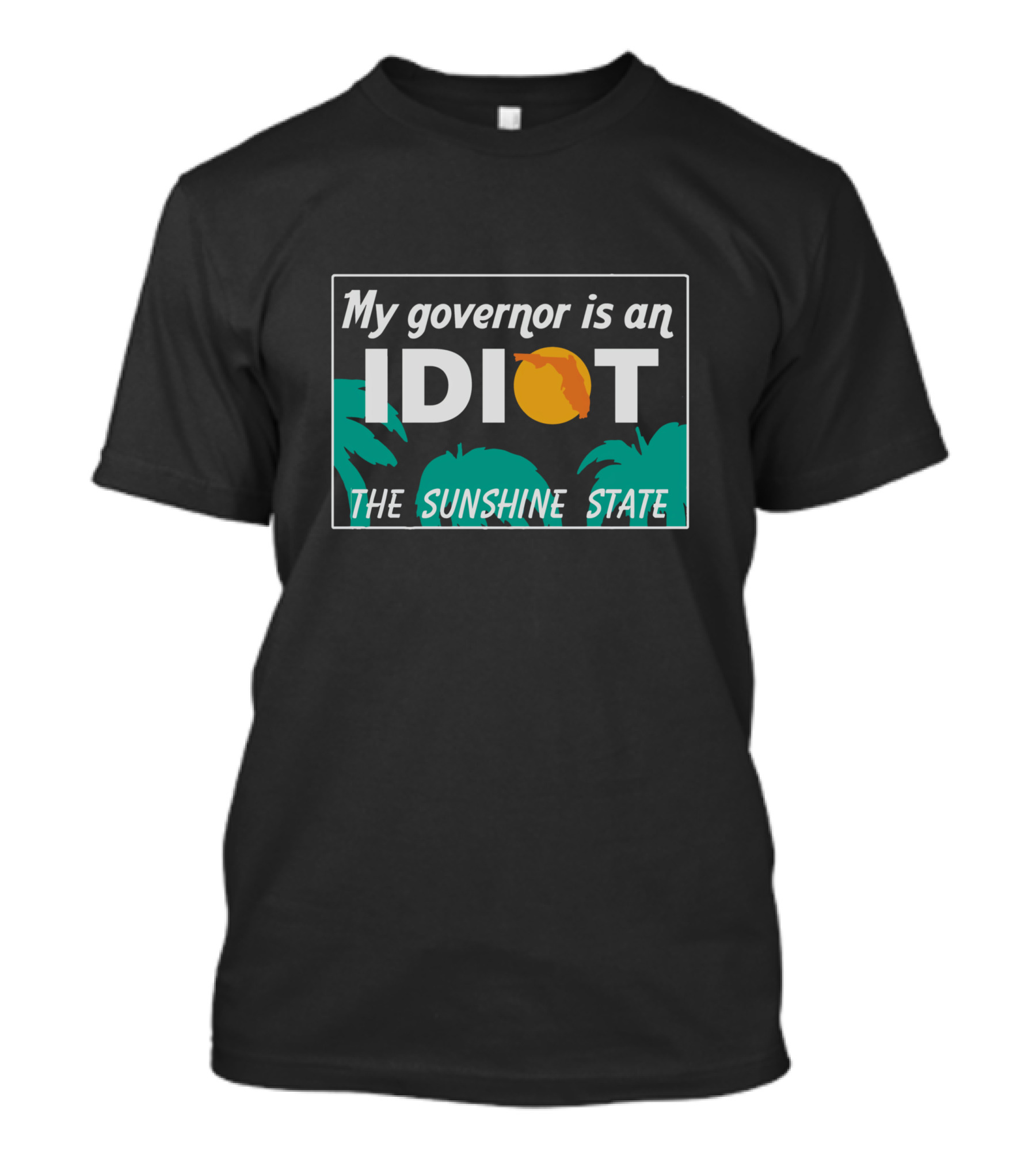 My Governor Is An Idiot Florida The Sunshine State T-Shirt