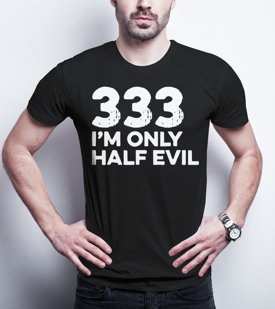 333 I'm Only Half Evil Halloween T-Shirt
