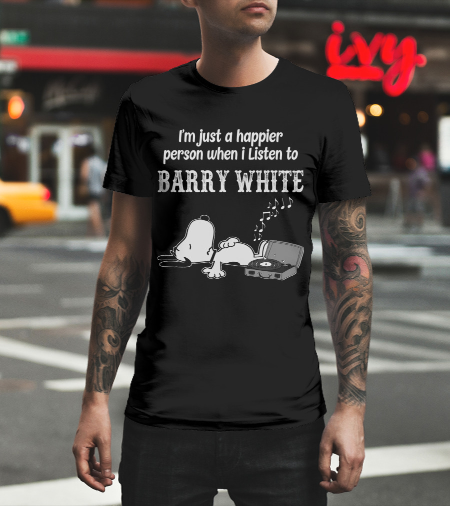 I'm Just A Happier Person When I Listen To Barry White T-Shirt