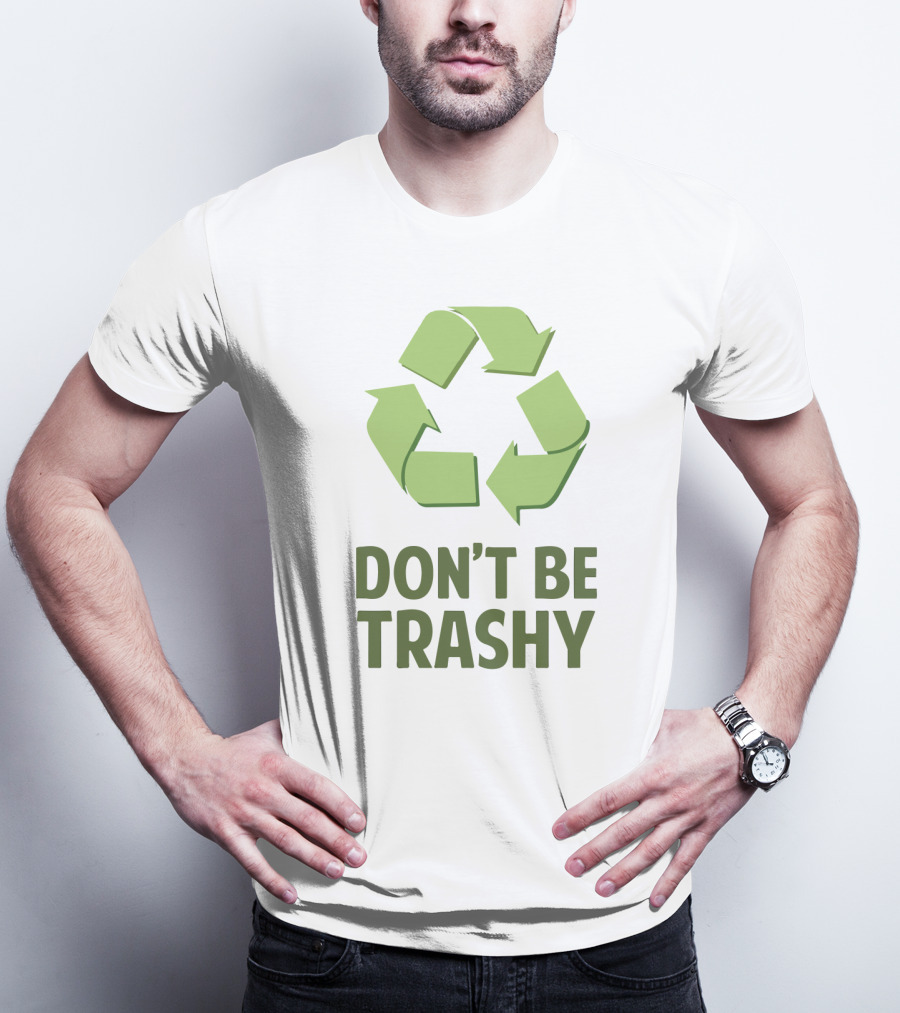 Don't Be Trashy Recycle T-Shirt