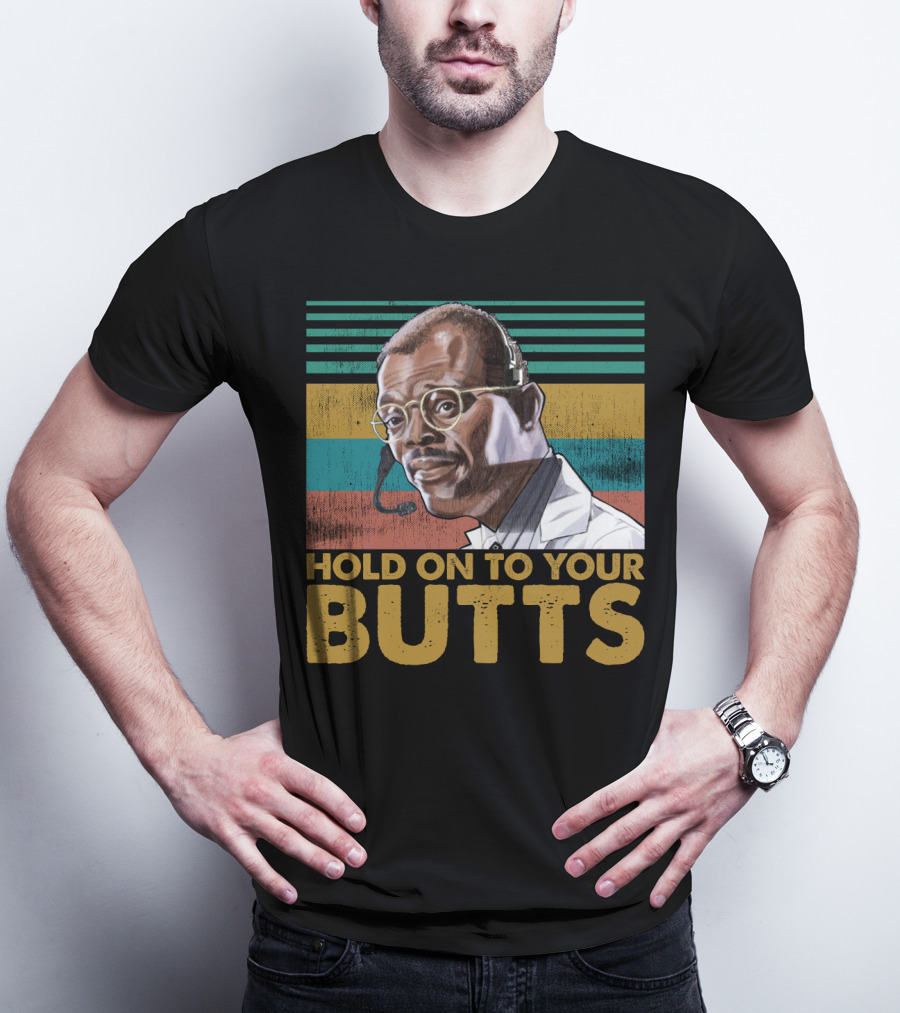 Hold On To Your Butts Ray Arnold Quote Jurassic Park T-Shirt
