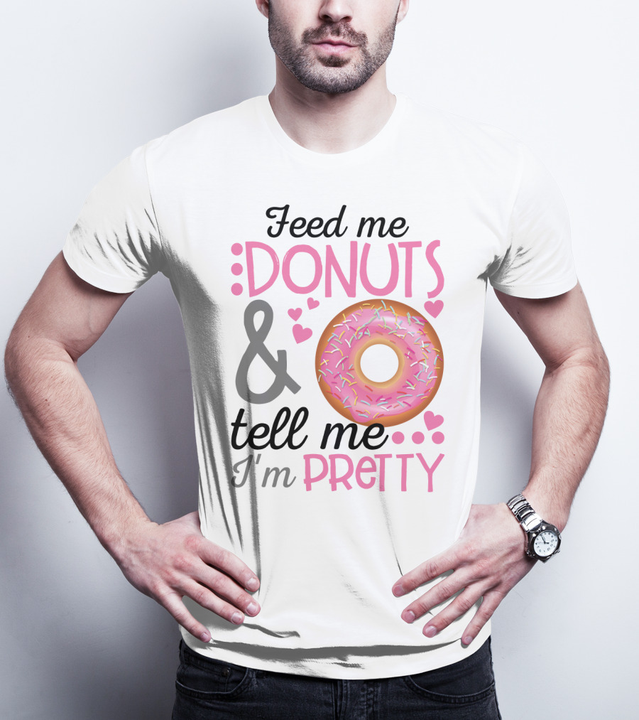 Feed Me Donuts And Tell Me I'm Pretty Pink Sprinkle Heart Sarcasm T-Shirt
