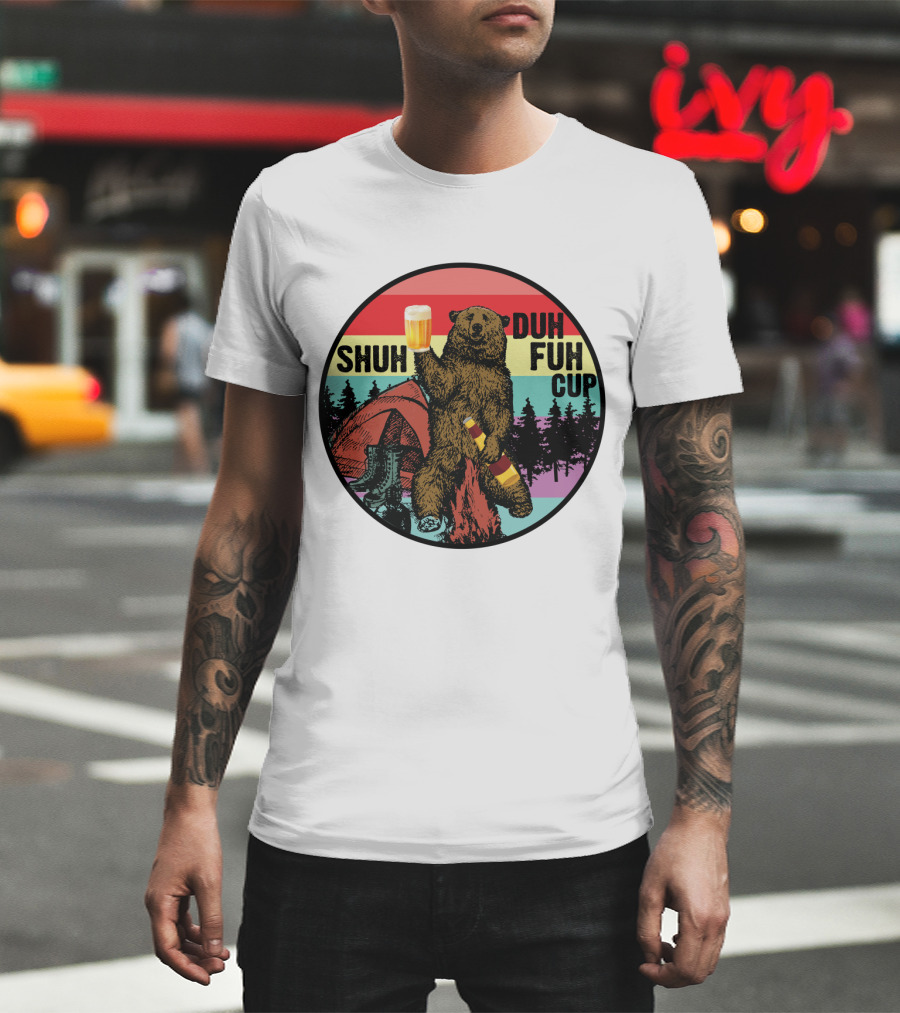 Shuh Duh Fuh Cup I Hate People Funny Camping Drinking Bear With Tent And Beer Bottle T-Shirt