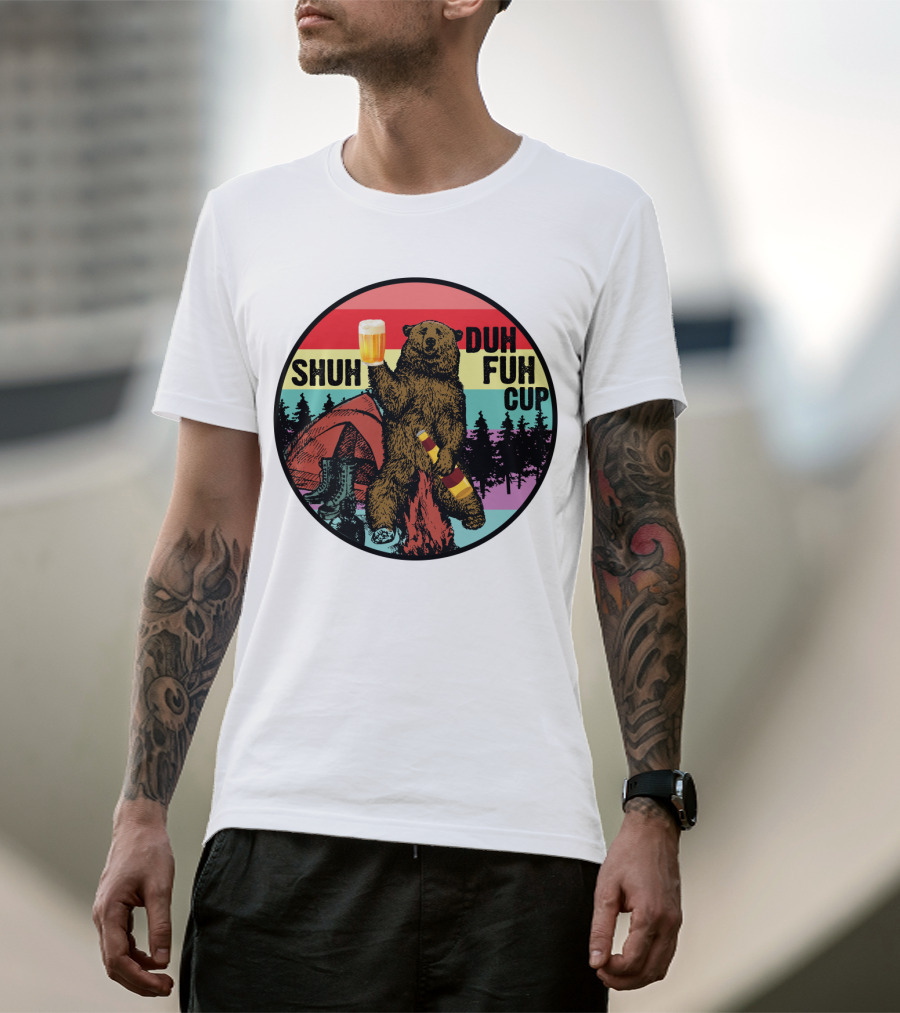 Shuh Duh Fuh Cup I Hate People Funny Camping Drinking Bear With Tent And Beer Bottle T-Shirt