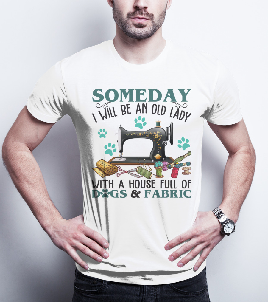 Someday I Will Be An Old Lady With A House Full Of Dogs And Fabric Sewing Machine With Paw Prints And Crafting Supplies T-Shirt