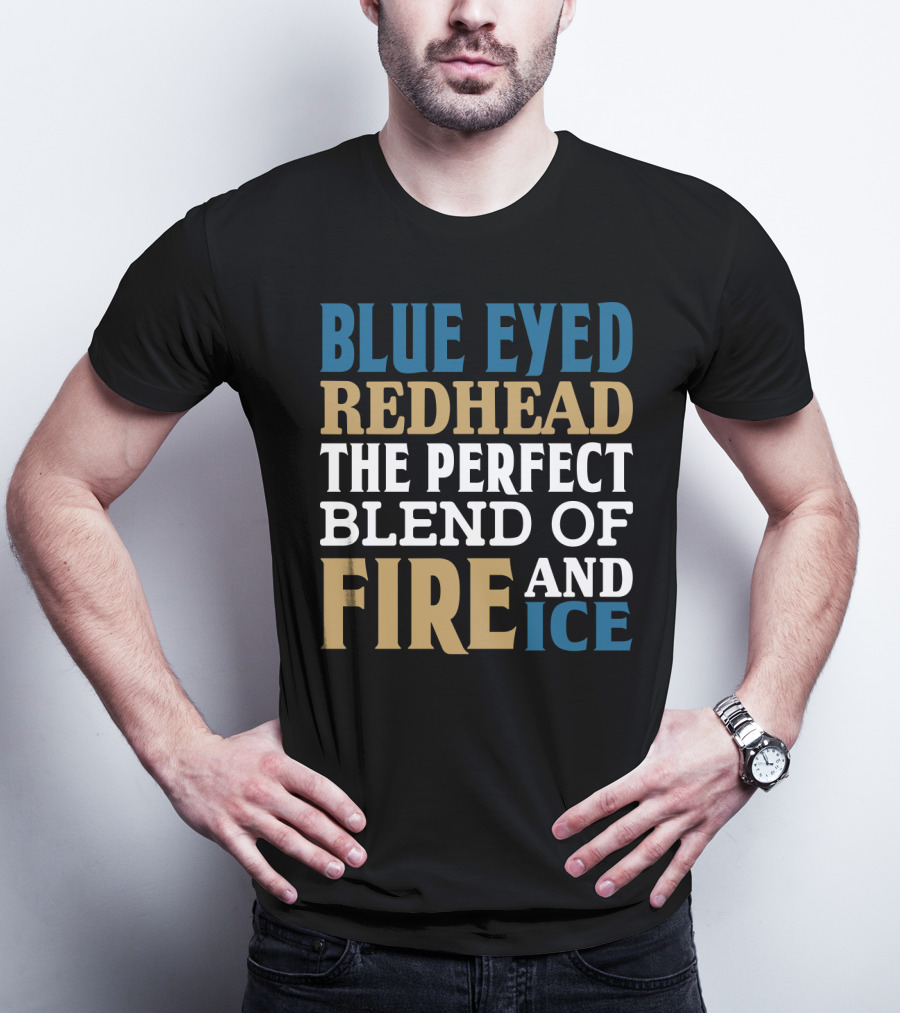 Blue Eyed Redhead The Perfect Blend Of Fire And Ice T-Shirt