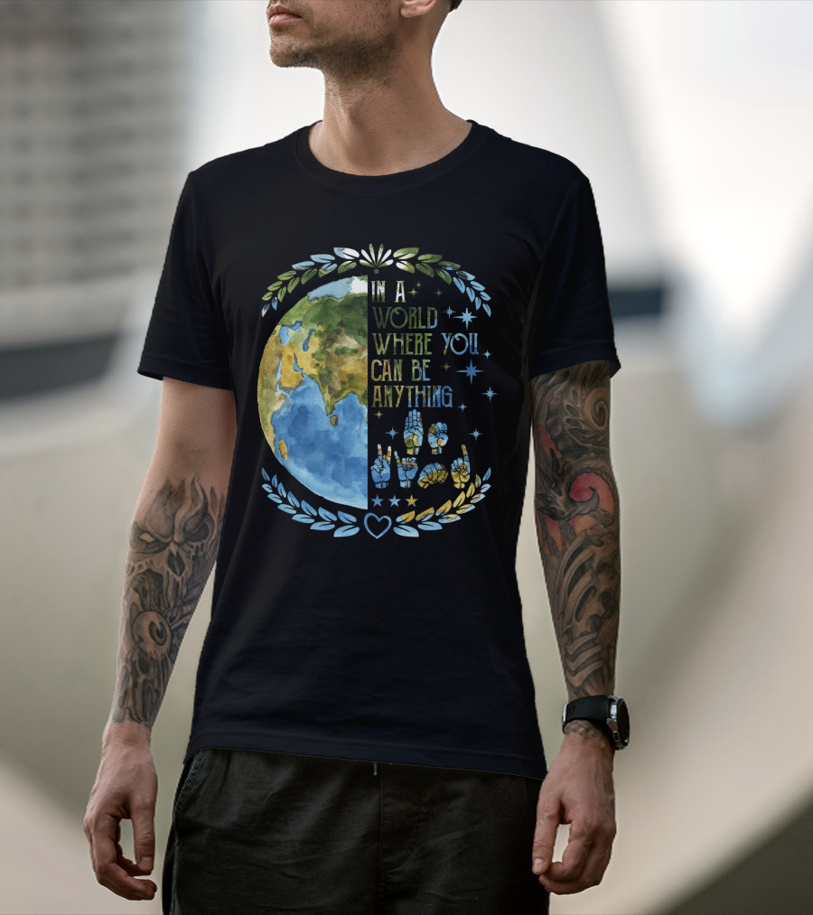 In A World Where You Can Be Anything Be Kind Mother Earth With Heart And Peaceful Hands T-Shirt