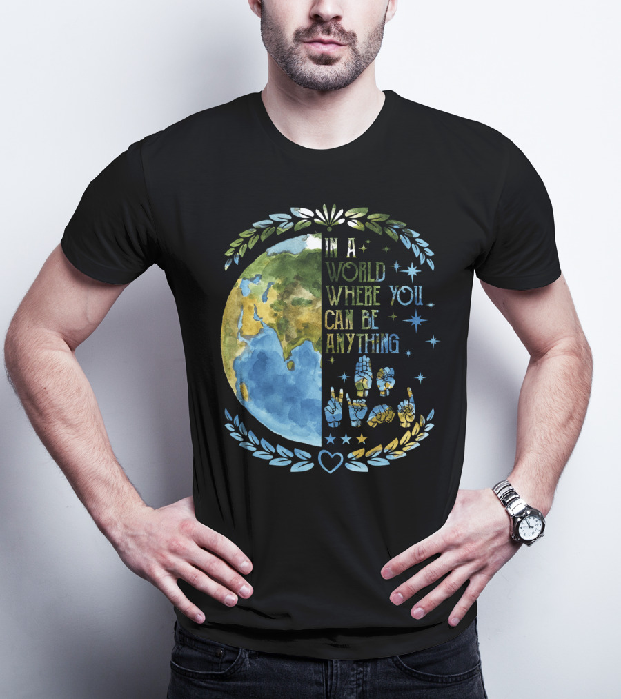 In A World Where You Can Be Anything Be Kind Mother Earth With Heart And Peaceful Hands T-Shirt