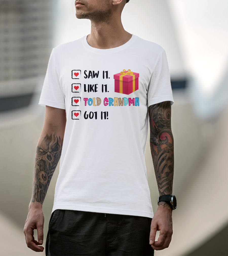 Saw It Like It Told Grandma Got It With Gift Icon And Heart Checkboxes T-Shirt