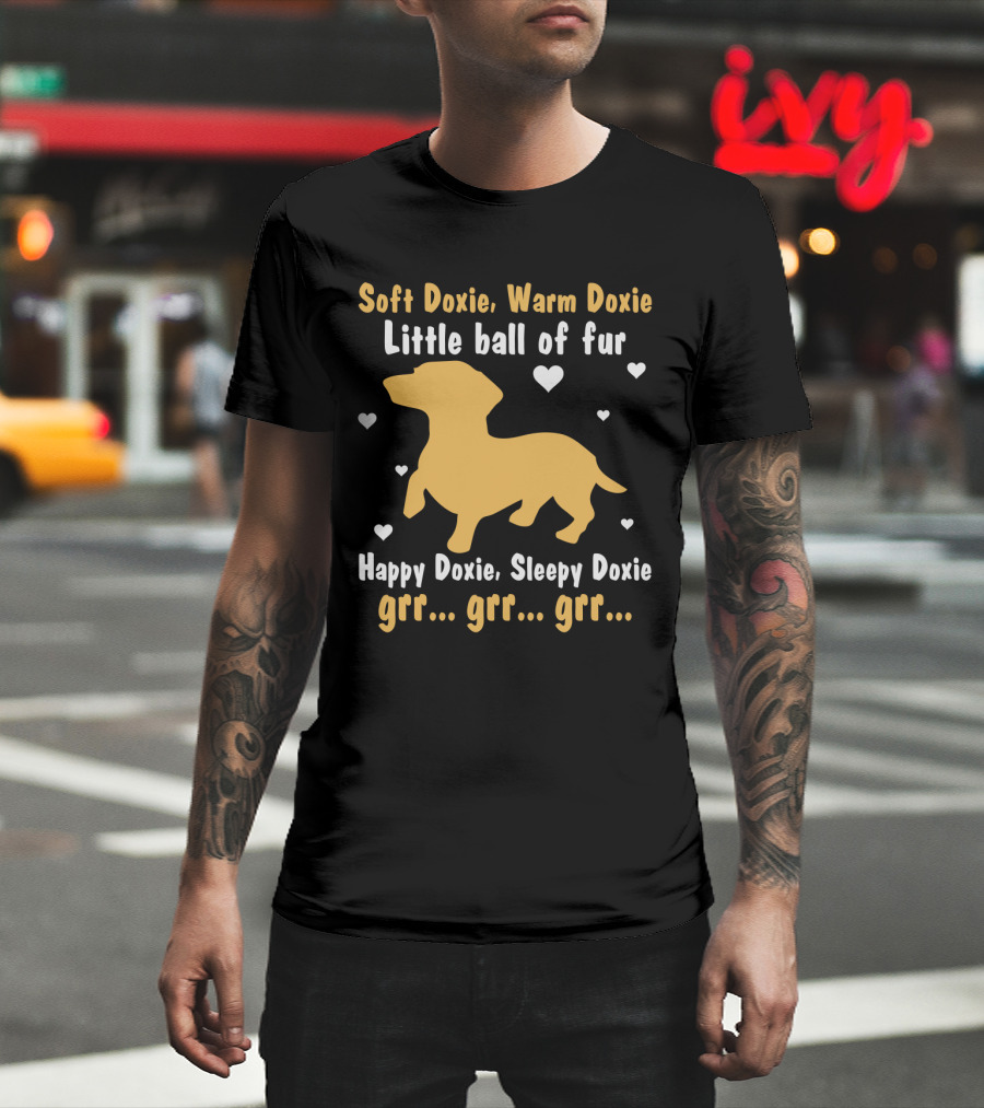 Soft Doxie Warm Doxie Little Ball Of Fur Happy Doxie Sleepy Doxie Grr Grr Grr Funny Dachshund Dog T-Shirt