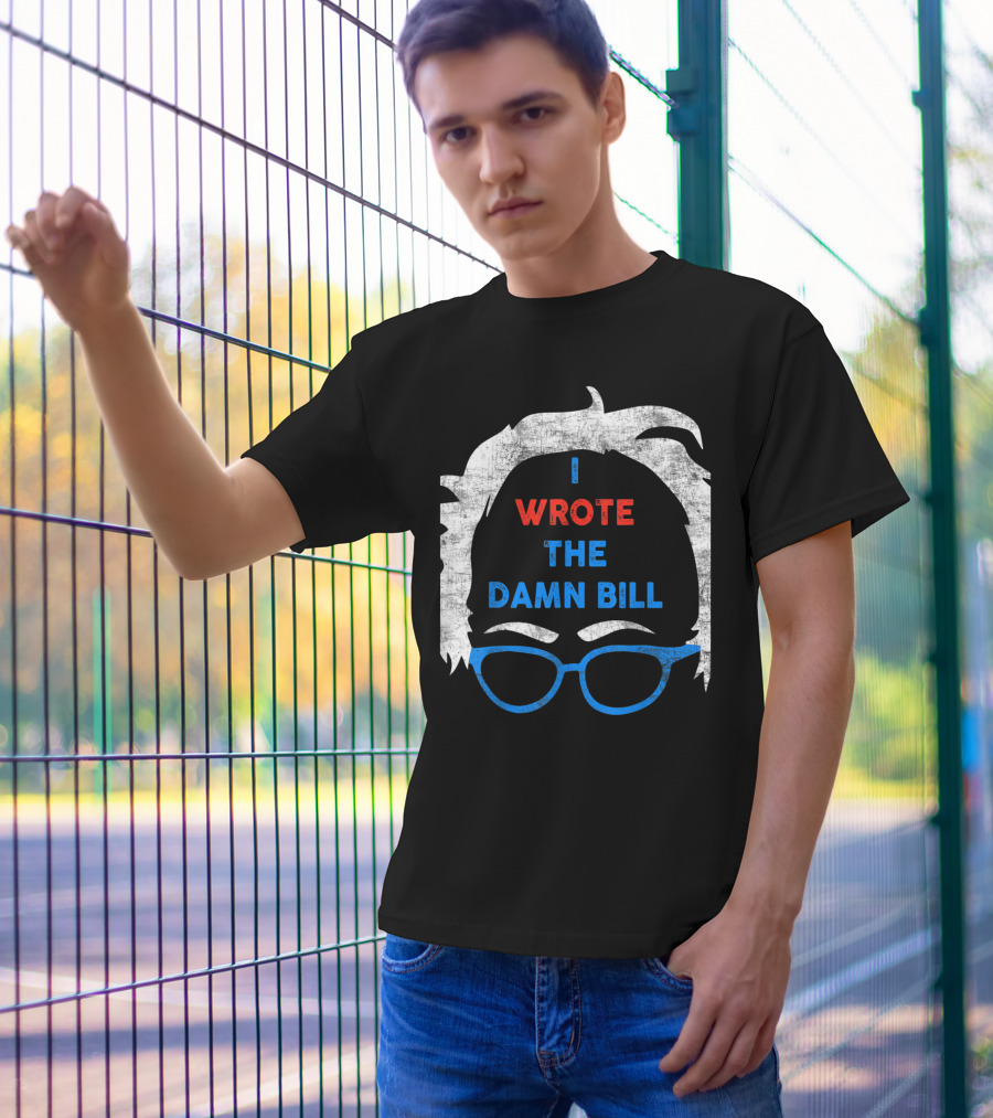 I Wrote The Damn Bill Bernie Glasses Iconic Political T-Shirt