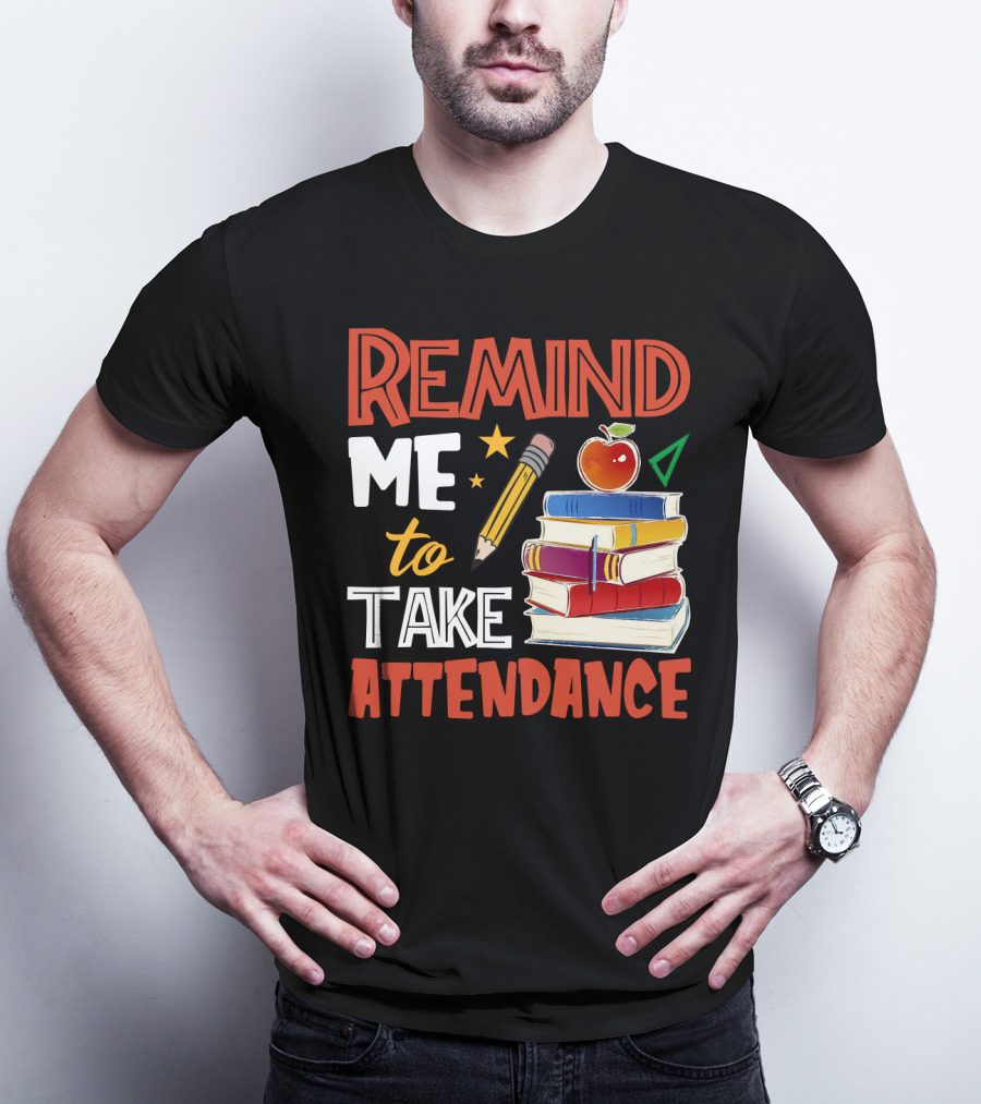 Remind Me To Take Attendance Funny Teacher Sarcasm Pencil Apple Books Classroom Education Humor T-Shirt