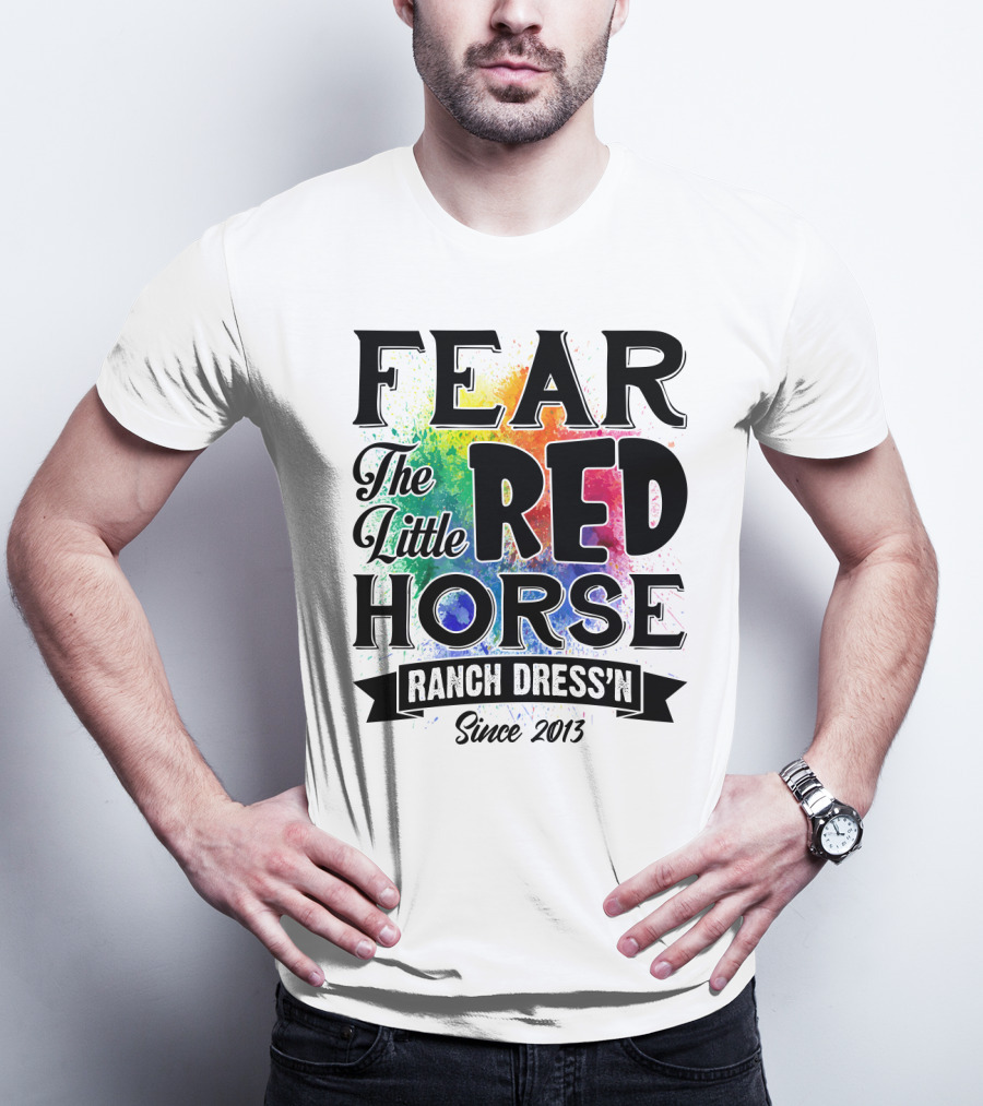 Fear The Little Red Horse Ranch Dress'n Since 2013 T-Shirt